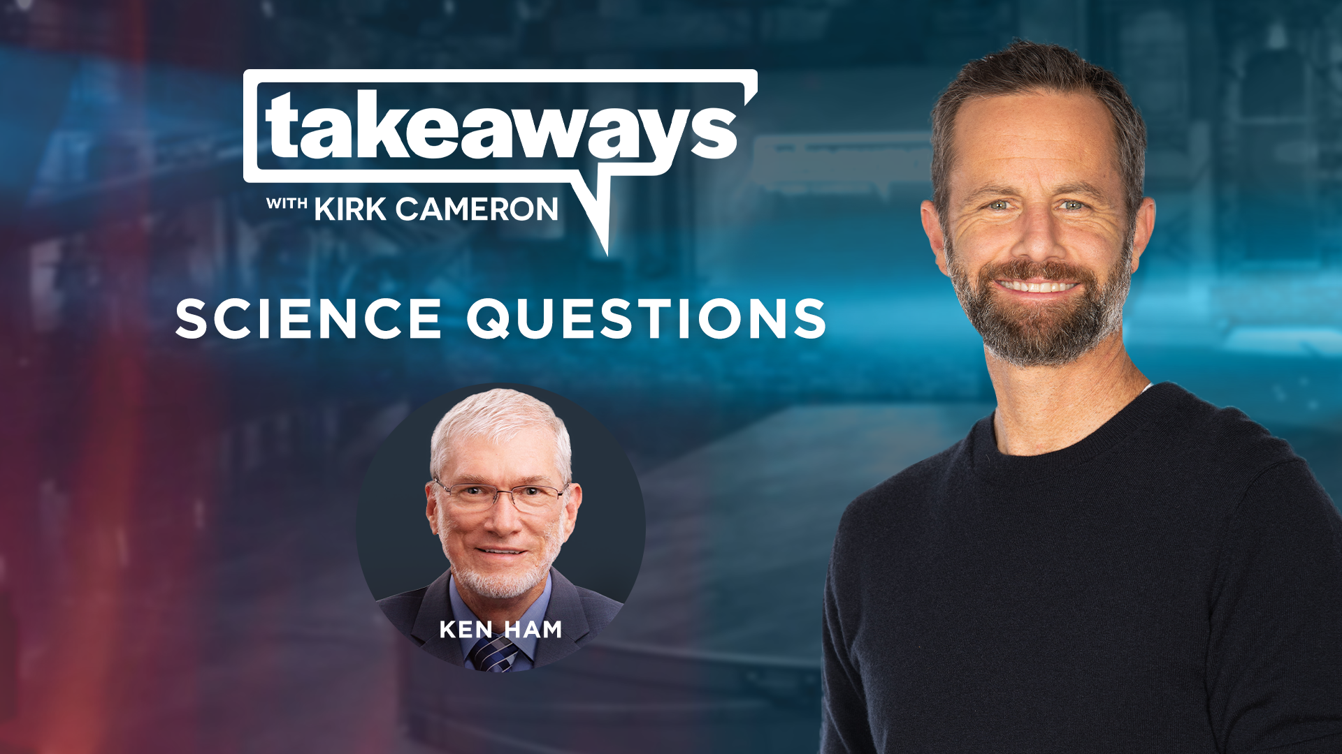 Takeaways With Kirk Cameron