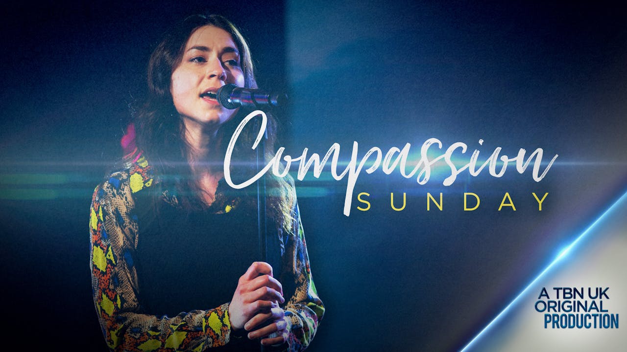 Compassion Sunday Worship Special - Watch TBN UK On Demand