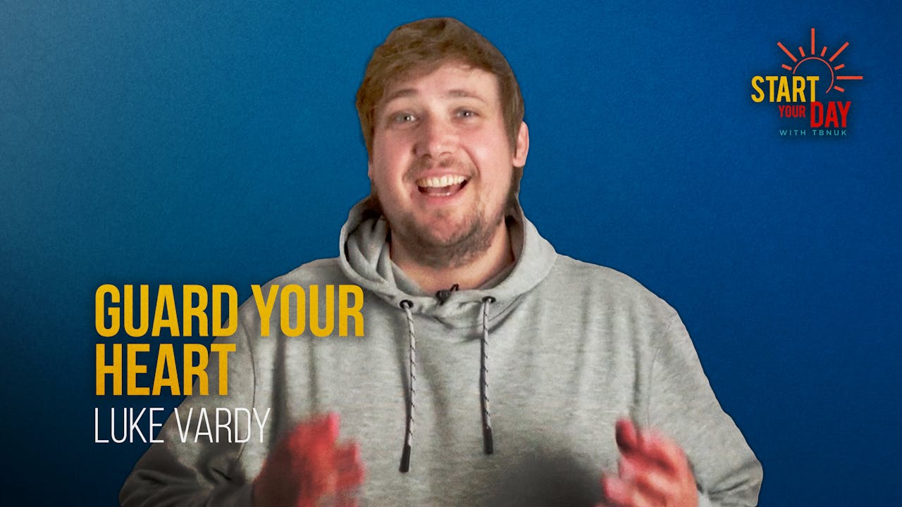Guard Your Heart with Luke Vardy - 2021 - Watch TBN UK On Demand