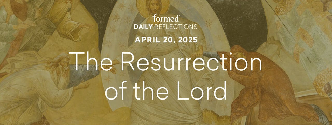 Easter Daily Reflections — Easter Sunday — April 20, 2025 - Lent & Easter — April 2025 - Formed