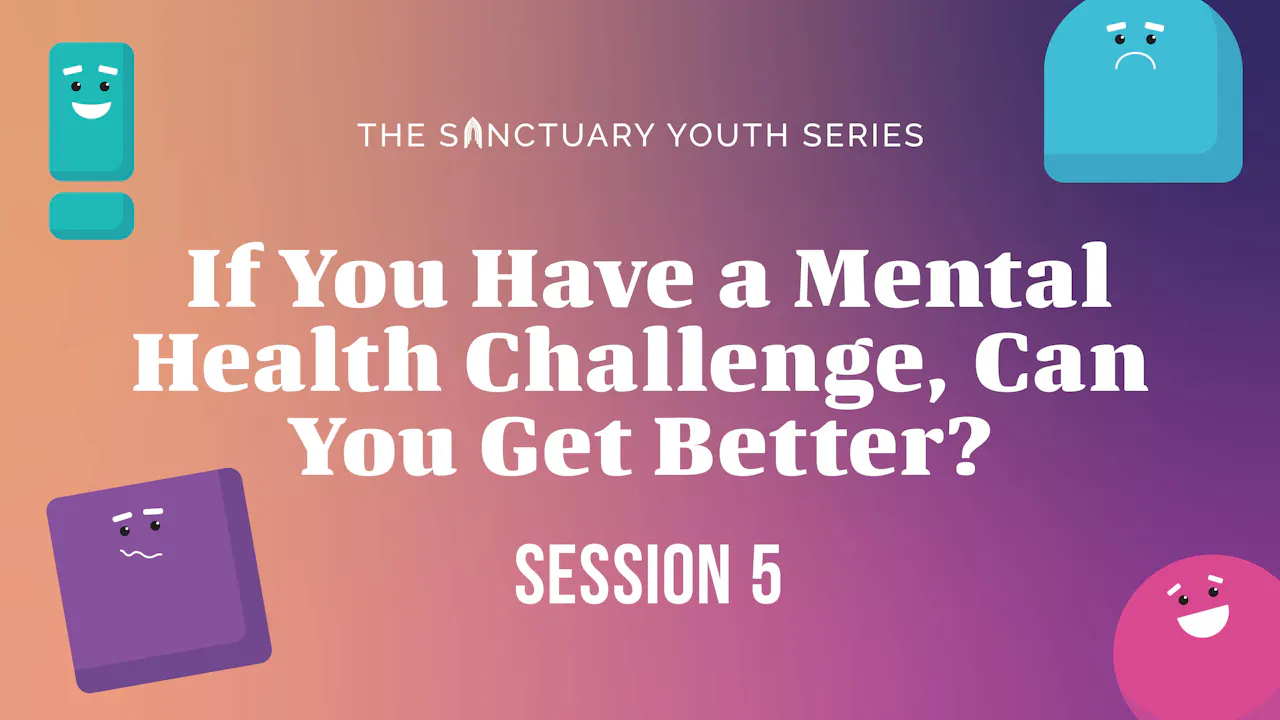Session Five: If You Have a Mental Health Challenge, Can You Get Better ...