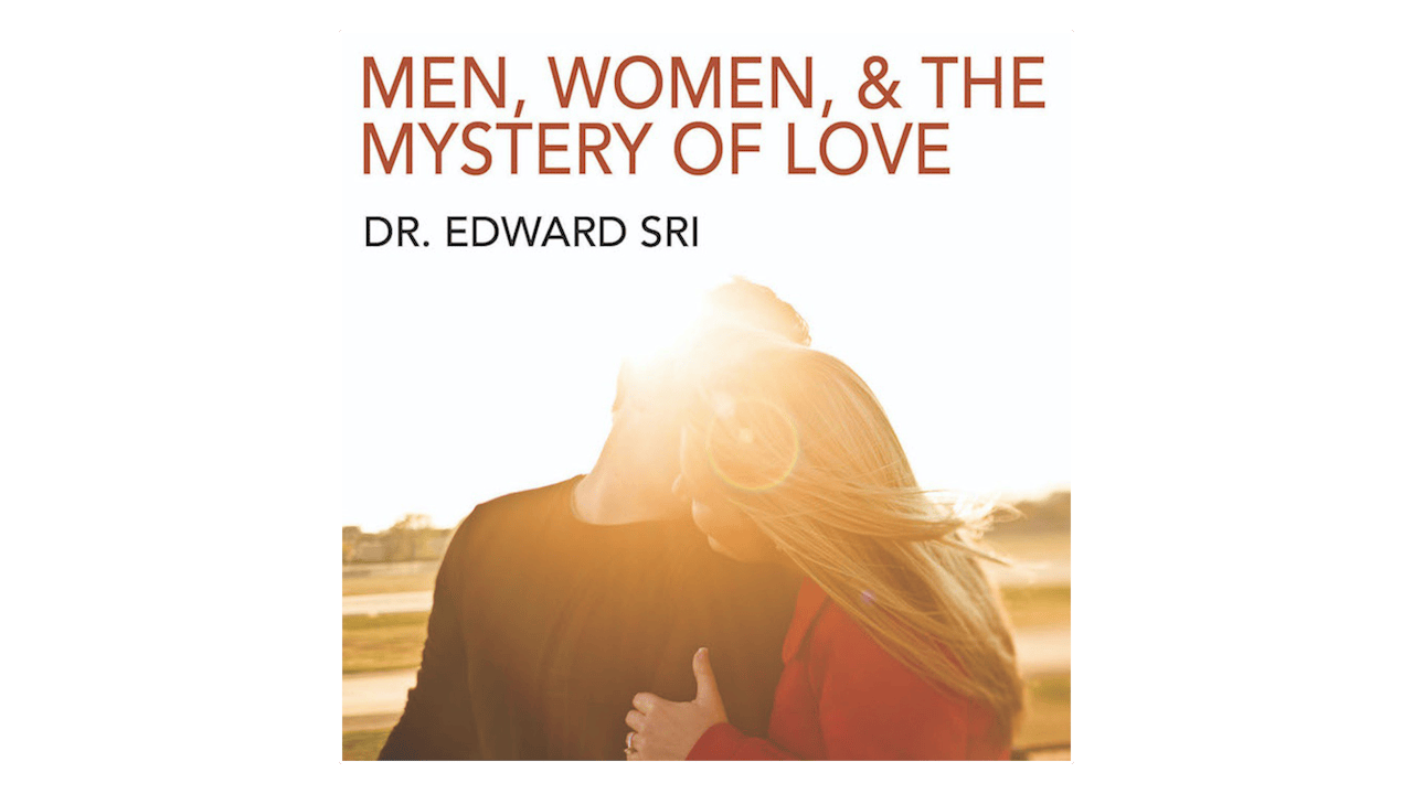 Men, Women, and the Mystery of Love by Dr. Edward Sri - Lighthouse ...