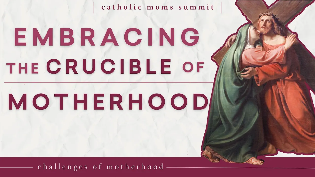 Embracing the Crucible of Motherhood - Challenges of Motherhood - Formed