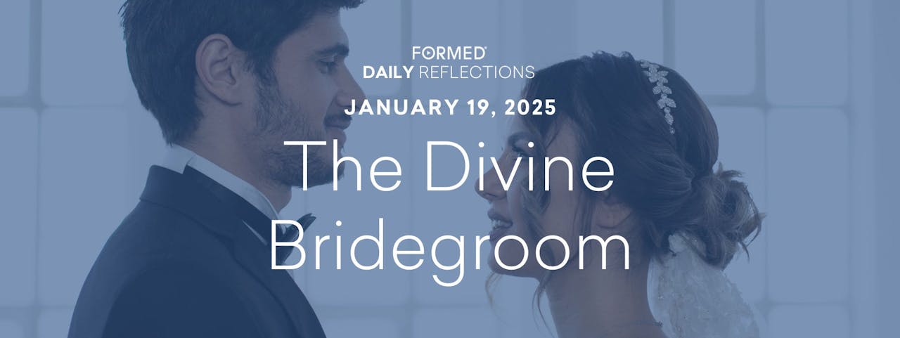 Daily Reflections — January 19, 2025 - Christmas & Ordinary Time—January 2025 - Formed