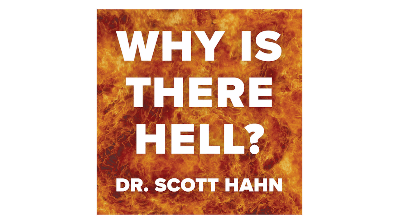 Why Is There a Hell? What You Should Know about It by Scott Hahn - Why ...
