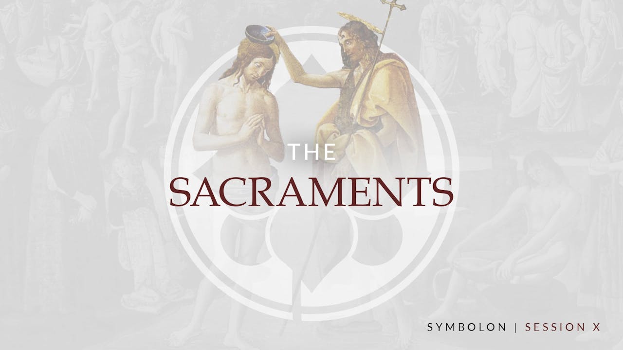 The Sacraments | Symbolon | Session 10 - Symbolon: The Faith of the ...