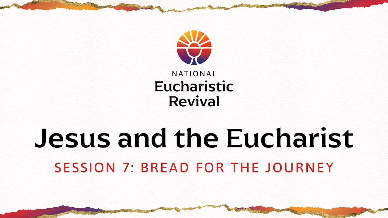 Bread for the Journey | Jesus and the Eucharist | Session 7 - Season 1 - Formed