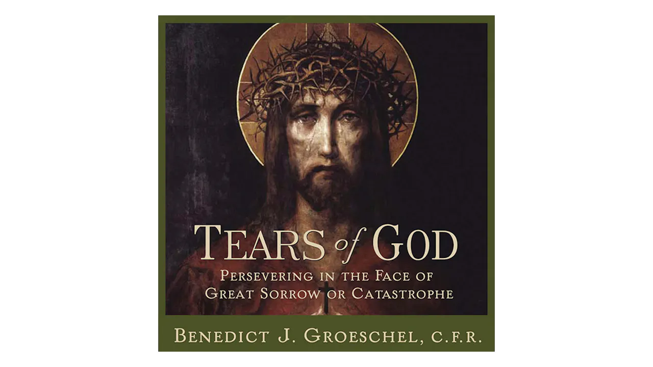 Tears of God by Fr. Benedict Groeschel - Tears of God: Persevering in ...