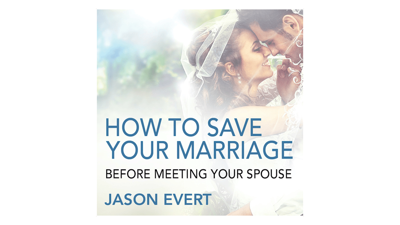 How to Save Your Marriage Before Meeting Your Spouse by Jason Evert ...