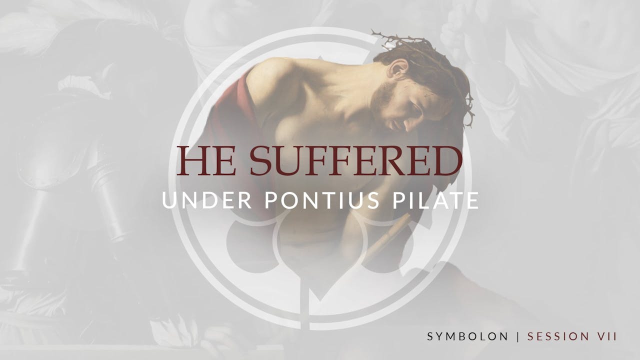 He Suffered Under Pontius Pilate | Symbolon | Session 7 - Symbolon: The ...