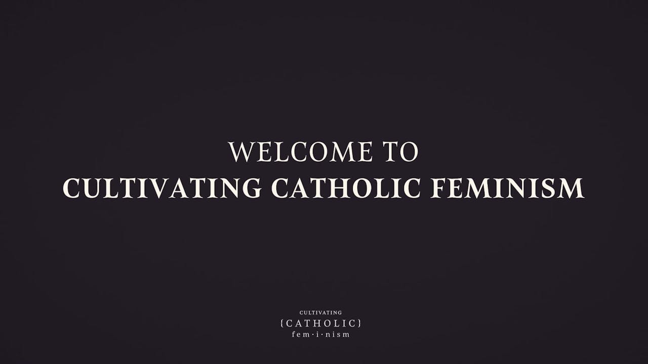 Welcome to Cultivating Catholic Feminism - Part I: The Church's Vision - Formed