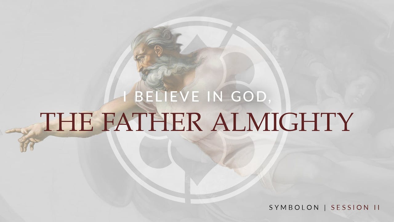 I Believe in God, the Father Almighty | Symbolon | Session 2 - Symbolon ...