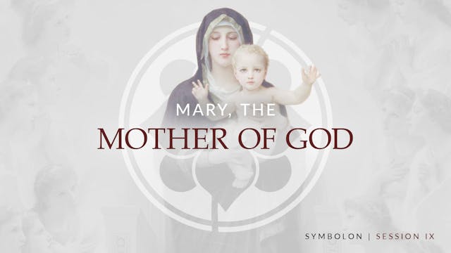Born of the Virgin Mary | Symbolon | Session 6 - Symbolon: The Faith of ...
