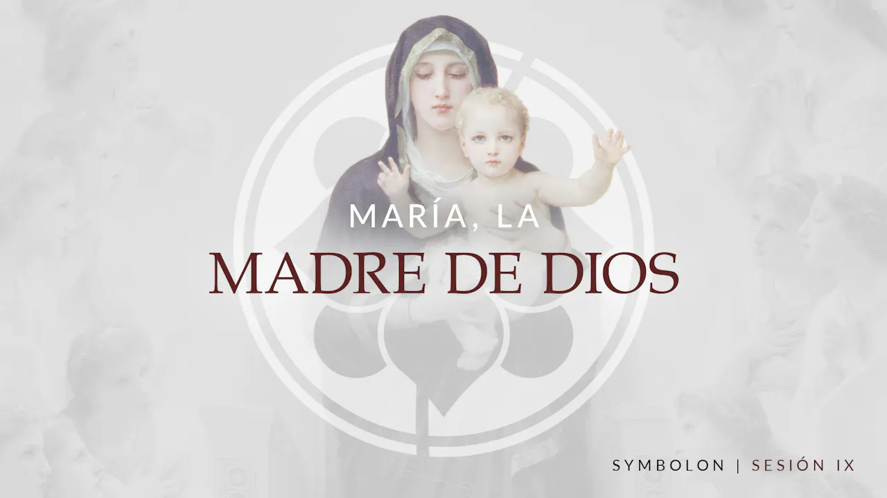 María, la Madre de Dios | Symbolon | Sesión 9 - Symbolon: La Fe de la ...