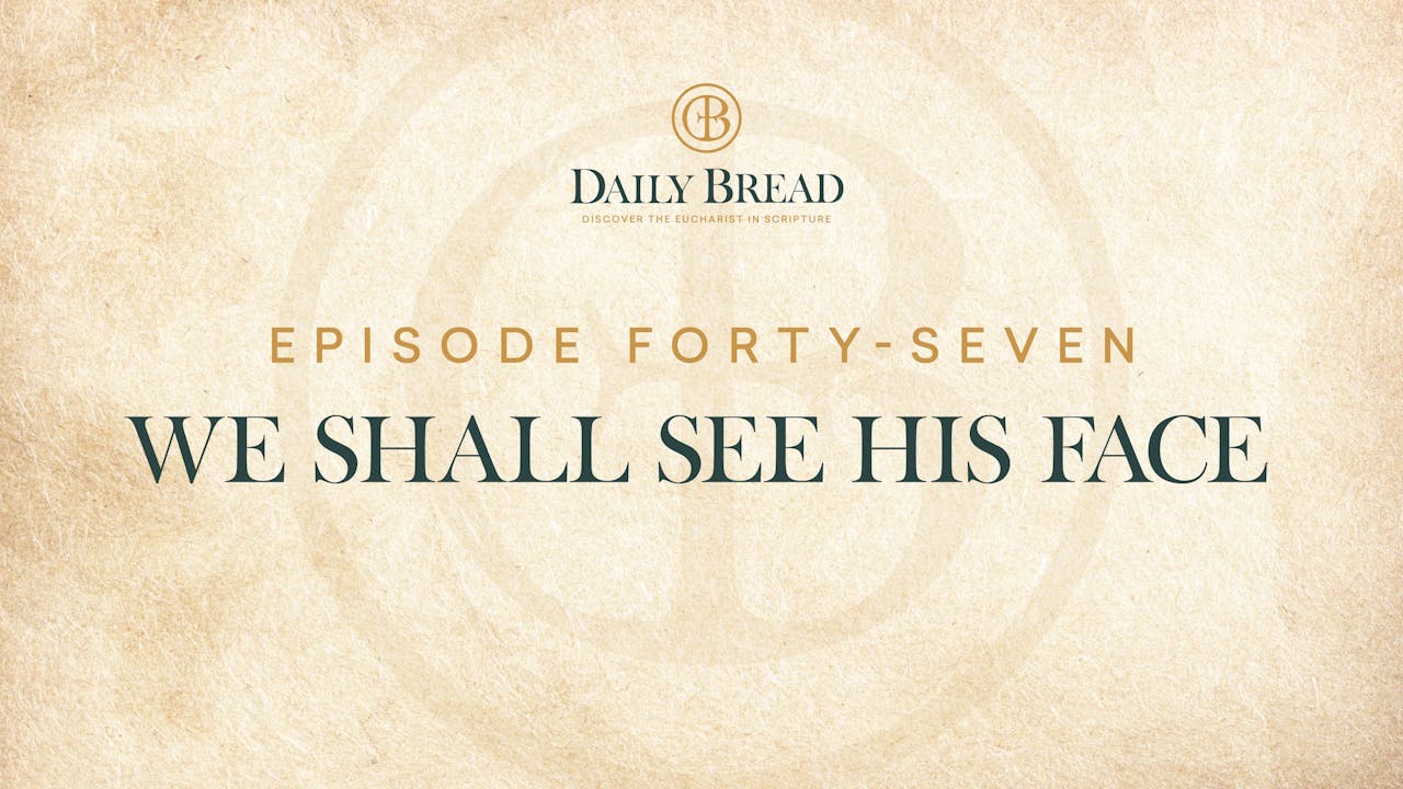 We Shall See His Face | Daily Bread | Episode 47 - Daily Bread ...