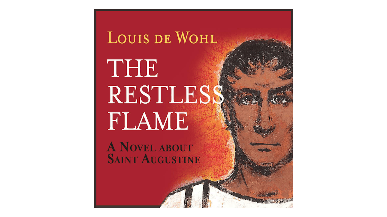 The Restless Flame: A Novel about St. Augustine by Louis de Wohl - Books: Kids and Teens - Formed