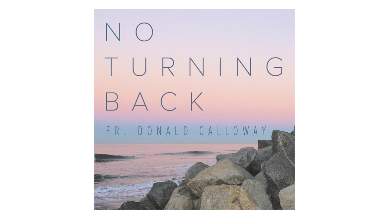 No Turning Back: Teenage Rebel to Catholic Priest by Fr. Donald ...