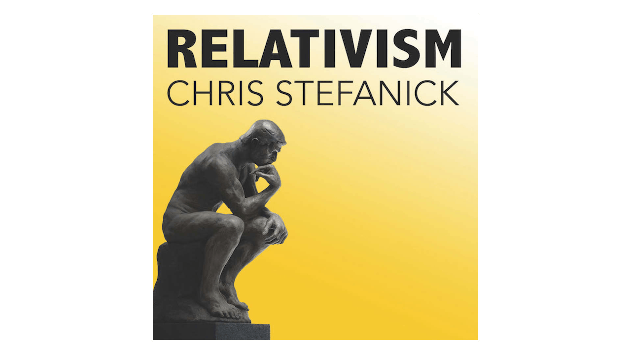 Relativism: Do You Know How It Is Affecting You? by Chris Stefanick ...