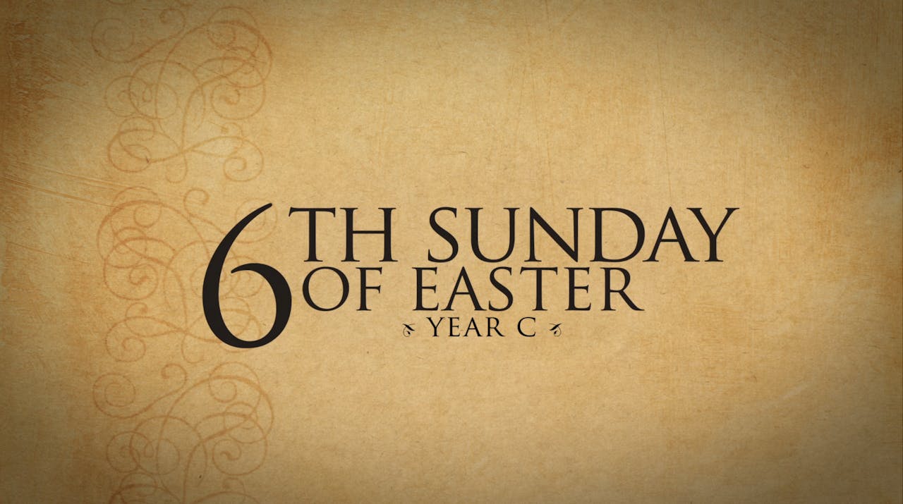 6th Sunday of Easter—May 26, 2019 - Year C - Formed