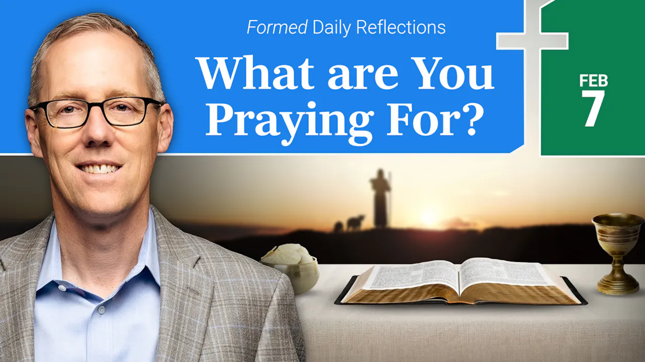 Daily Reflections — February 7, 2026 - Ordinary Time—February 2026 - Formed