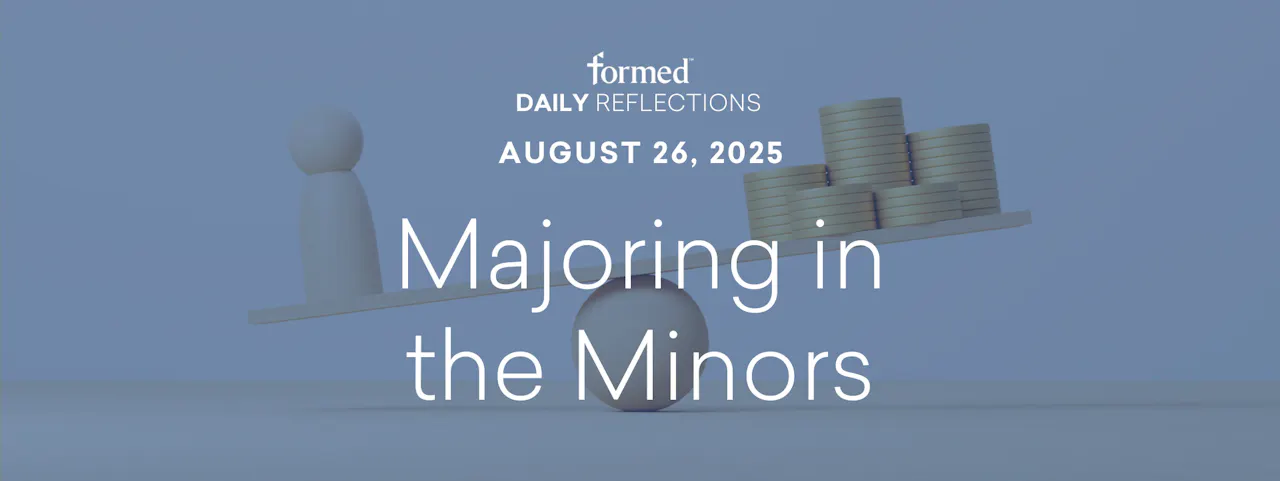 Daily Reflections — August 26, 2025 - Ordinary Time — August 2025 - Formed