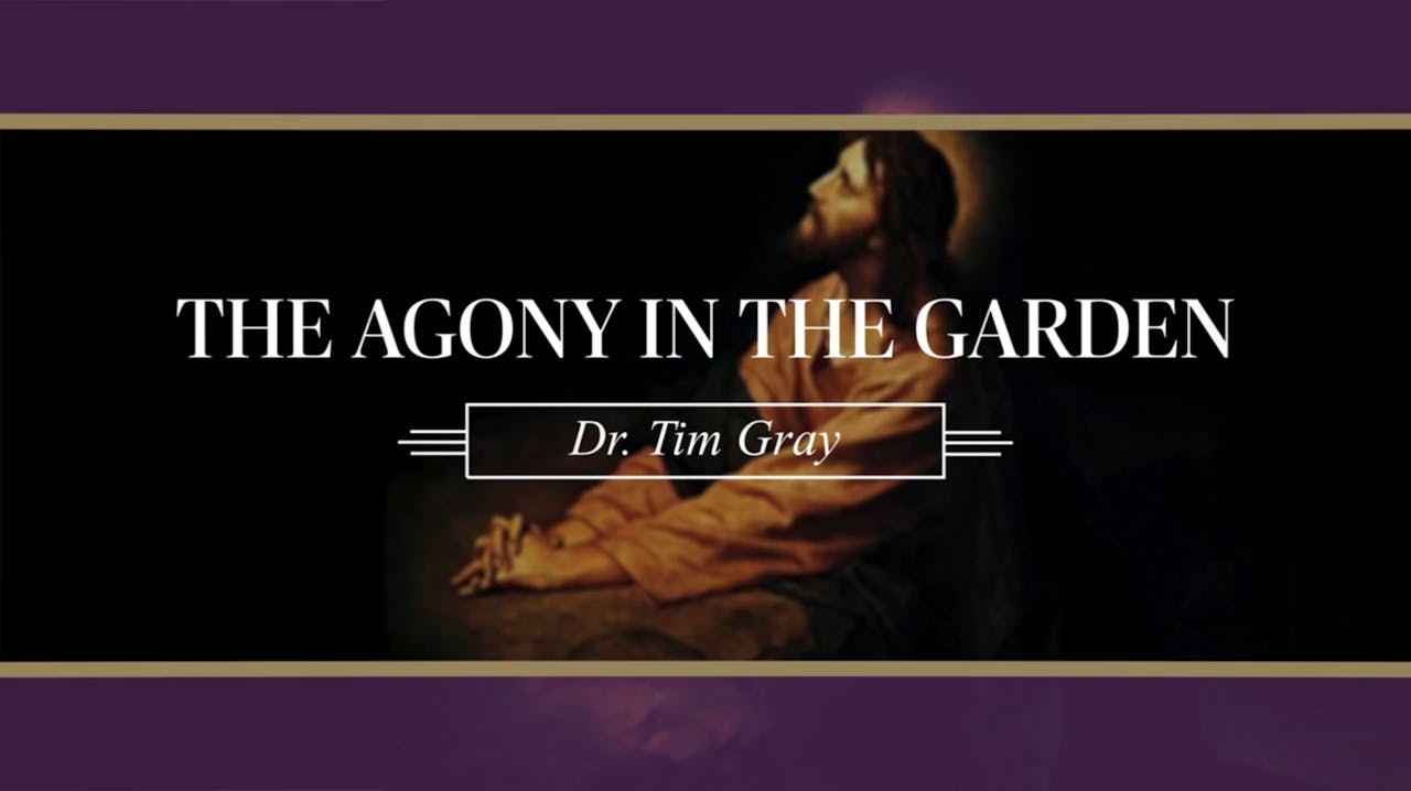 The Agony in the Garden with Dr. Tim Gray - Formed