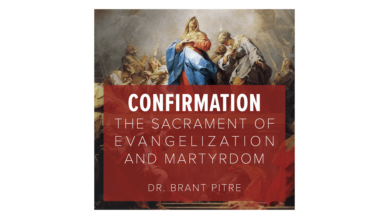 Confirmation: The Sacrament of Evangelization & Martyrdom by Dr. Brant ...