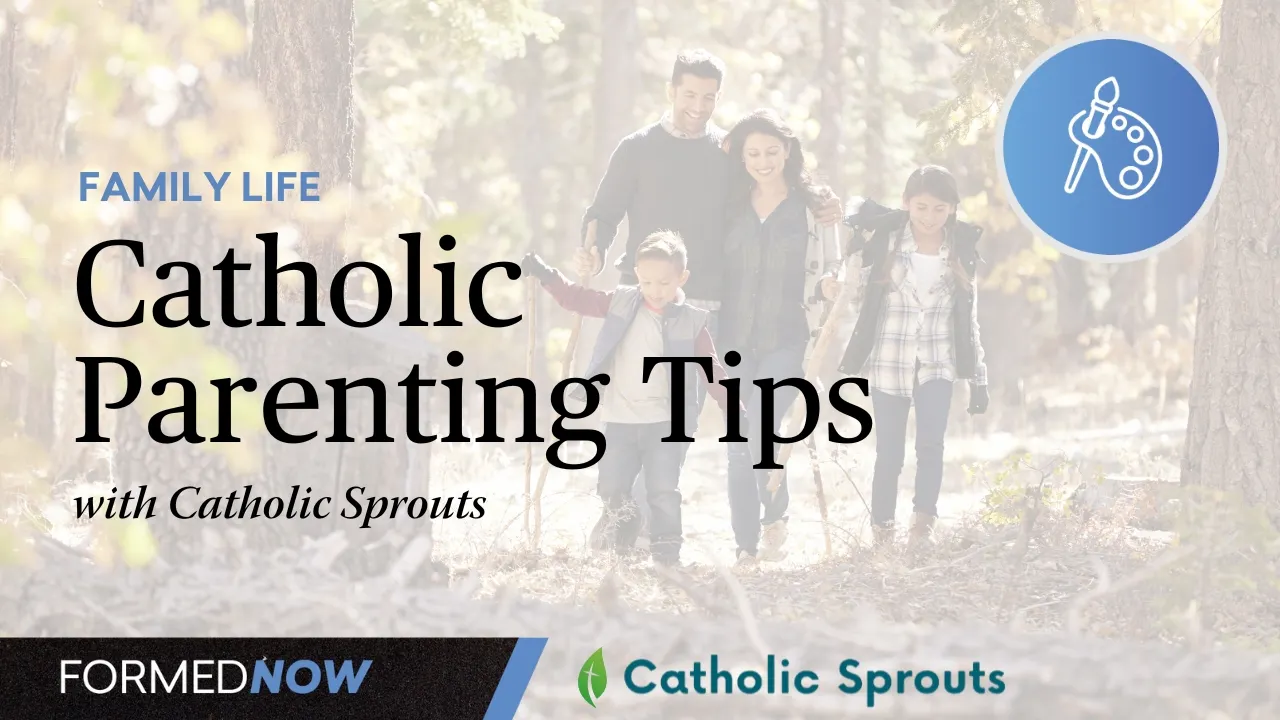 Catholic Parenting Tips w/ Catholic Sprouts | Formed Now - Parenting ...