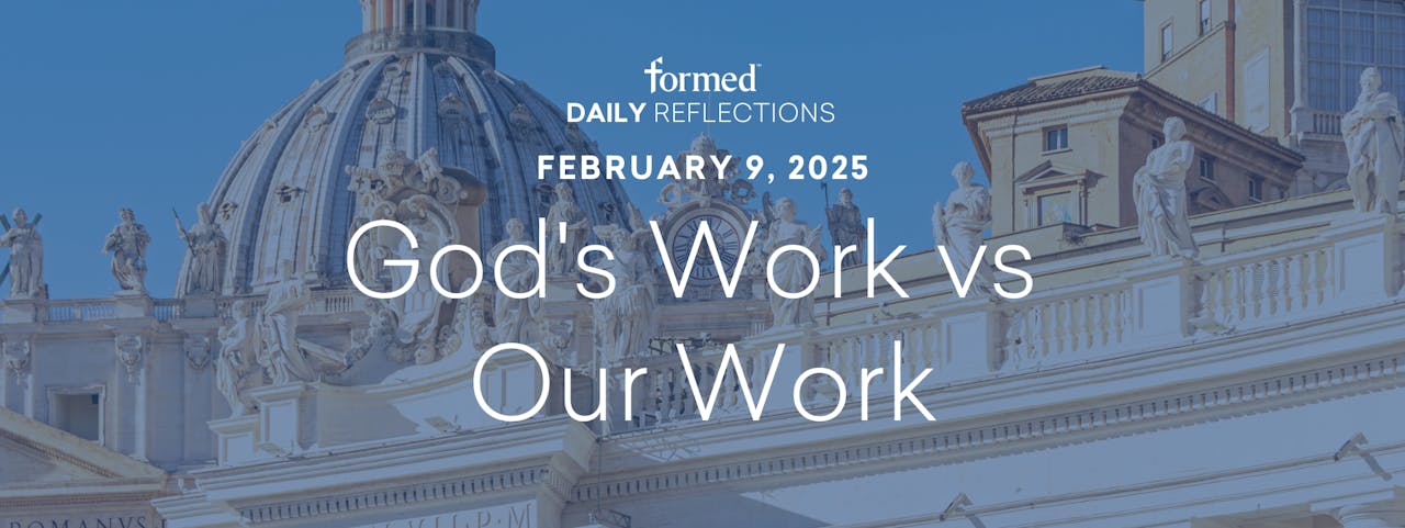 Daily Reflections — February 9, 2025 - Ordinary Time—February 2025 - Formed