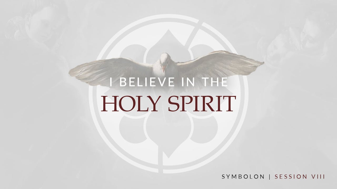 I Believe in the Holy Spirit | Symbolon | Session 8 - Symbolon: The ...