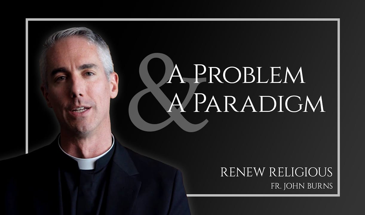A Problem and A Paradigm w/ Fr. John Burns | Renew Religious - A ...
