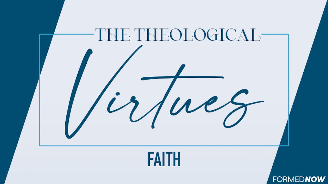The Theological Virtues: Faith - Season 1 - Formed