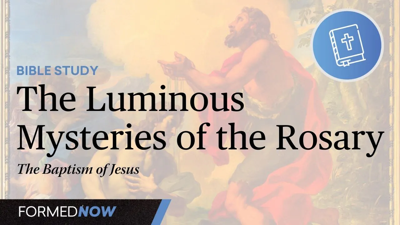 A Bible Study on the Luminous Mysteries: The Baptism of Jesus (Part 1 ...