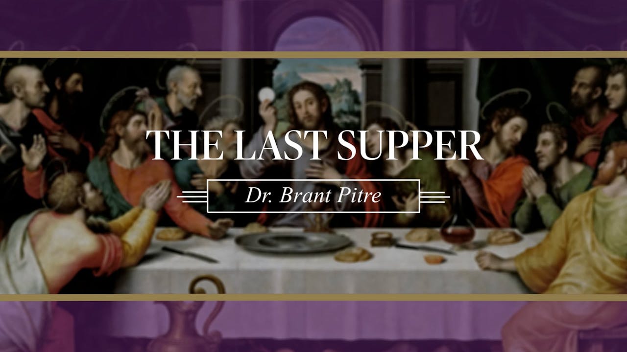 The Last Supper with Dr. Brant Pitre - Formed