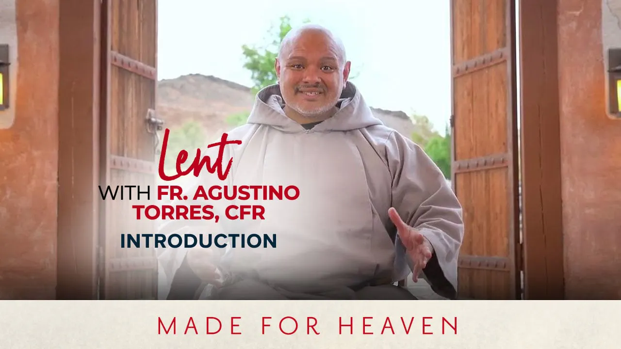 Introduction | Lent with Fr. Agustino - Made for Heaven | Lent with Fr ...