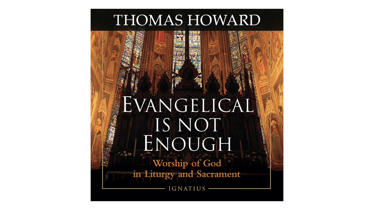 Evangelical Is Not Enough by Thomas Howard - Evangelical Is Not Enough ...