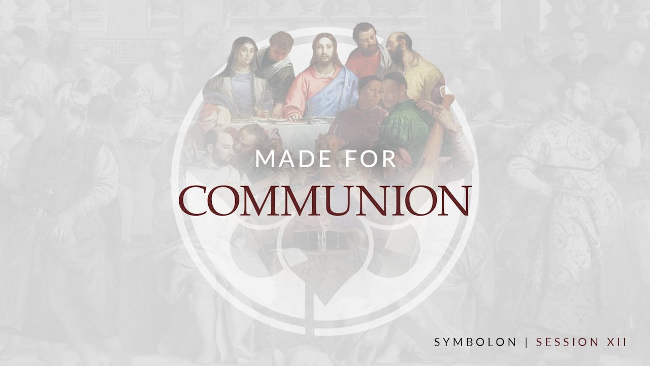Made for Communion | Symbolon | Session 12 - Symbolon: The Faith of the ...