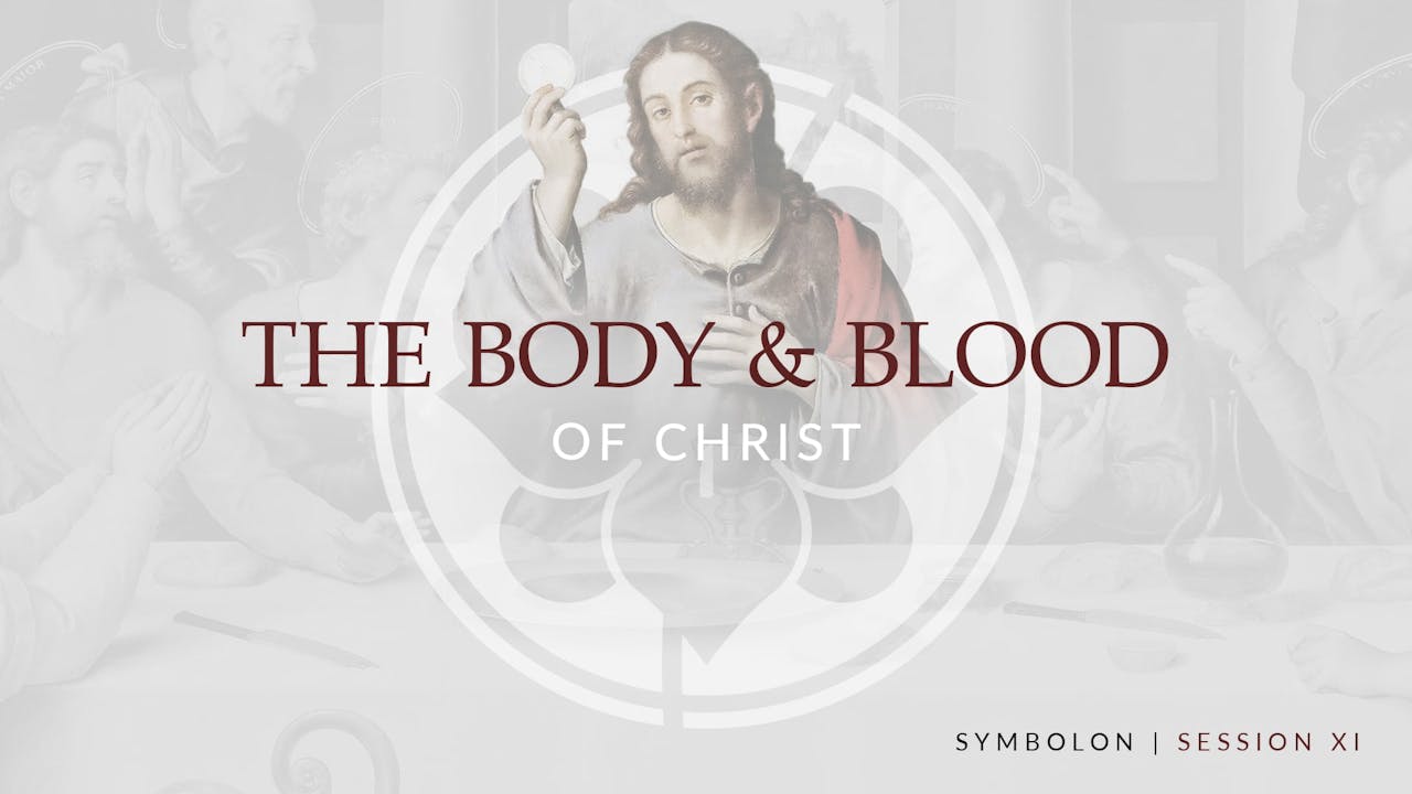 The Body and Blood of Christ | Symbolon | Session 11 - Symbolon: The ...