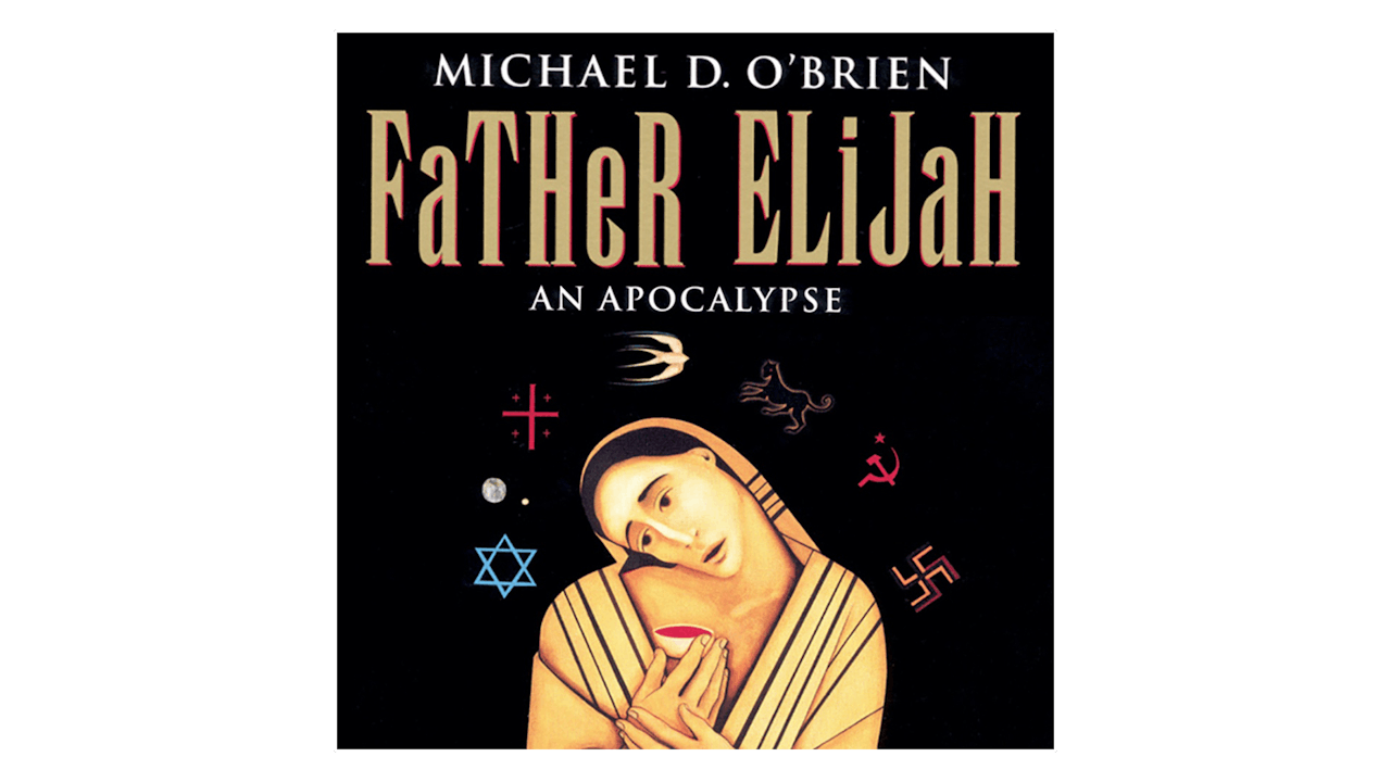 Father Elijah: An Apocalypse by Michael D. O'Brien - Father Elijah: An ...
