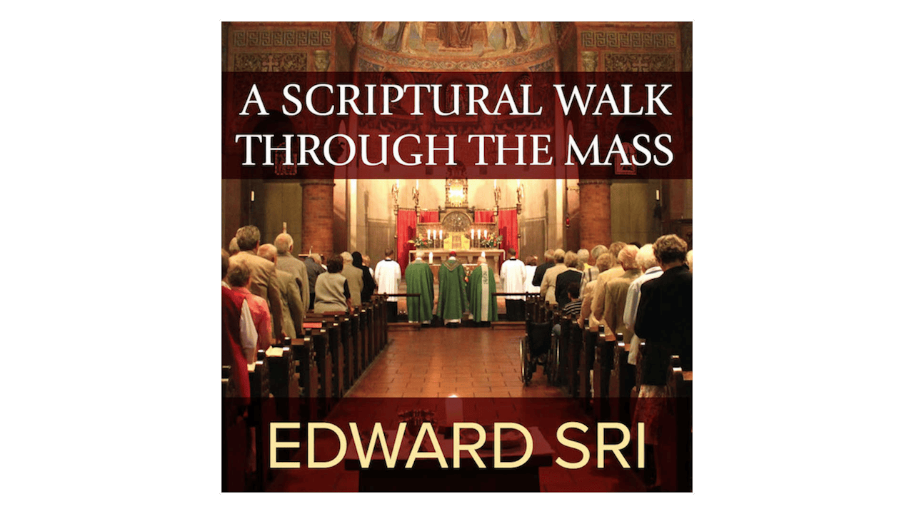 A Scriptural Walk through the Mass by Dr. Edward Sri - Lighthouse Talks ...