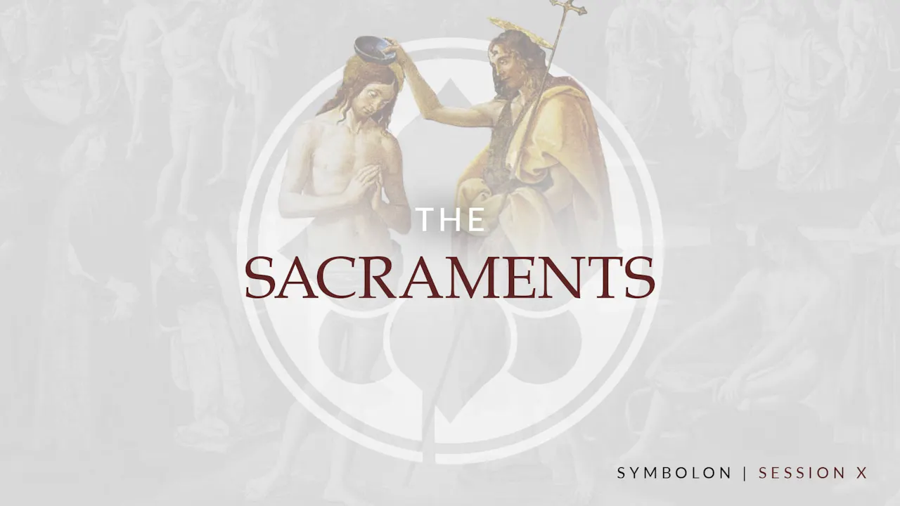 The Sacraments | Symbolon | Session 10 - Symbolon: The Faith of the ...