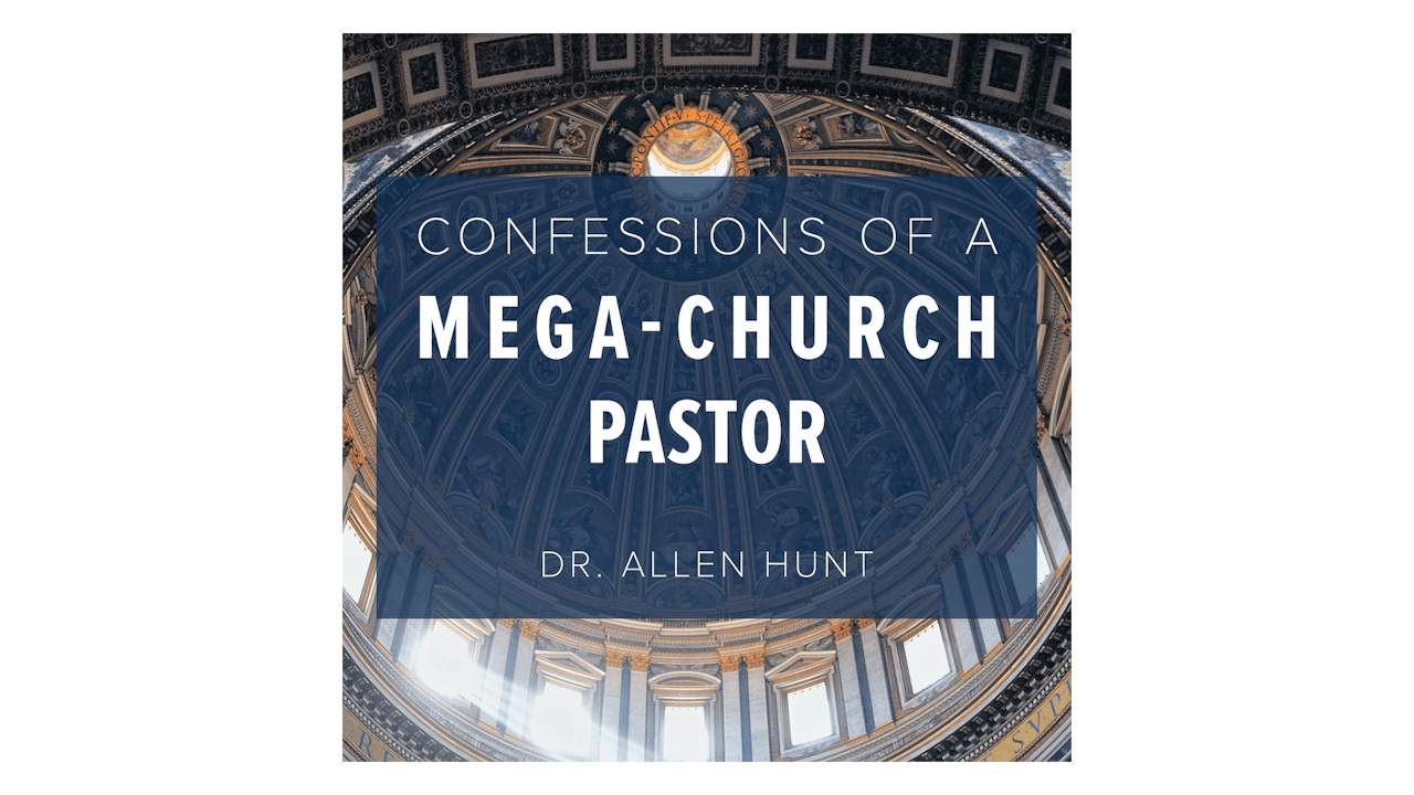 Confessions of a Mega-Church Pastor by Dr. Allen Hunt - Lighthouse ...