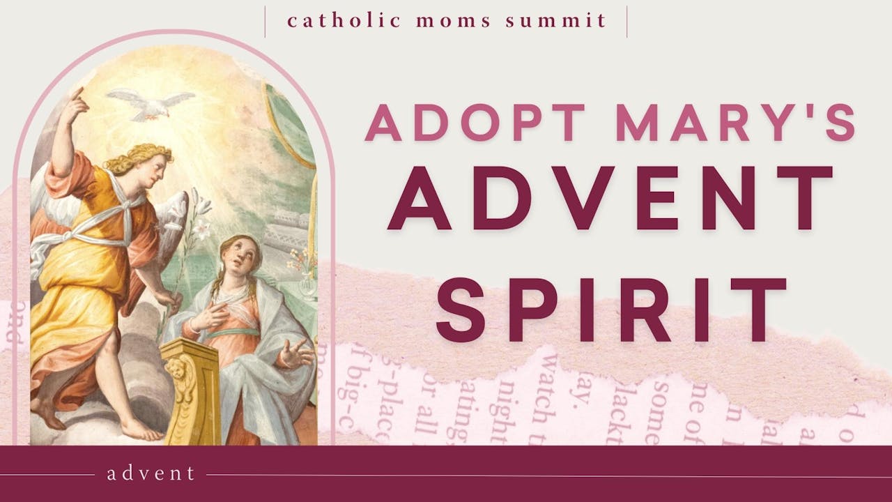 How You Can Adopt Mary's Life-Changing Advent Spirit - Advent - Formed