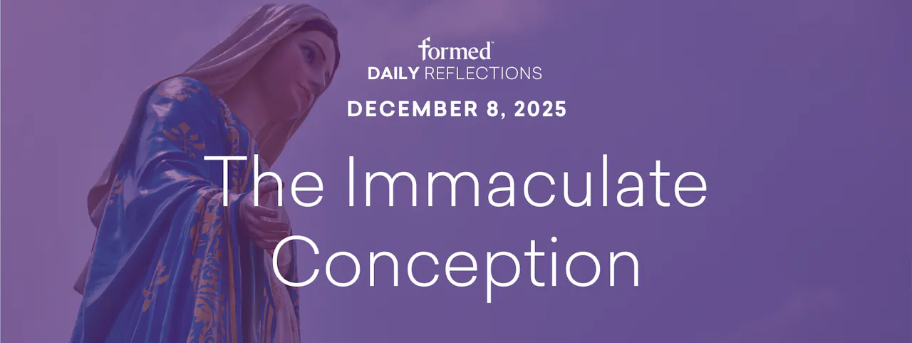 Daily Reflections — the Immaculate Conception — December 8, 2025 ...
