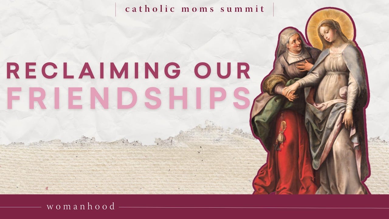 Reclaiming Our Friendships - Womanhood - Formed