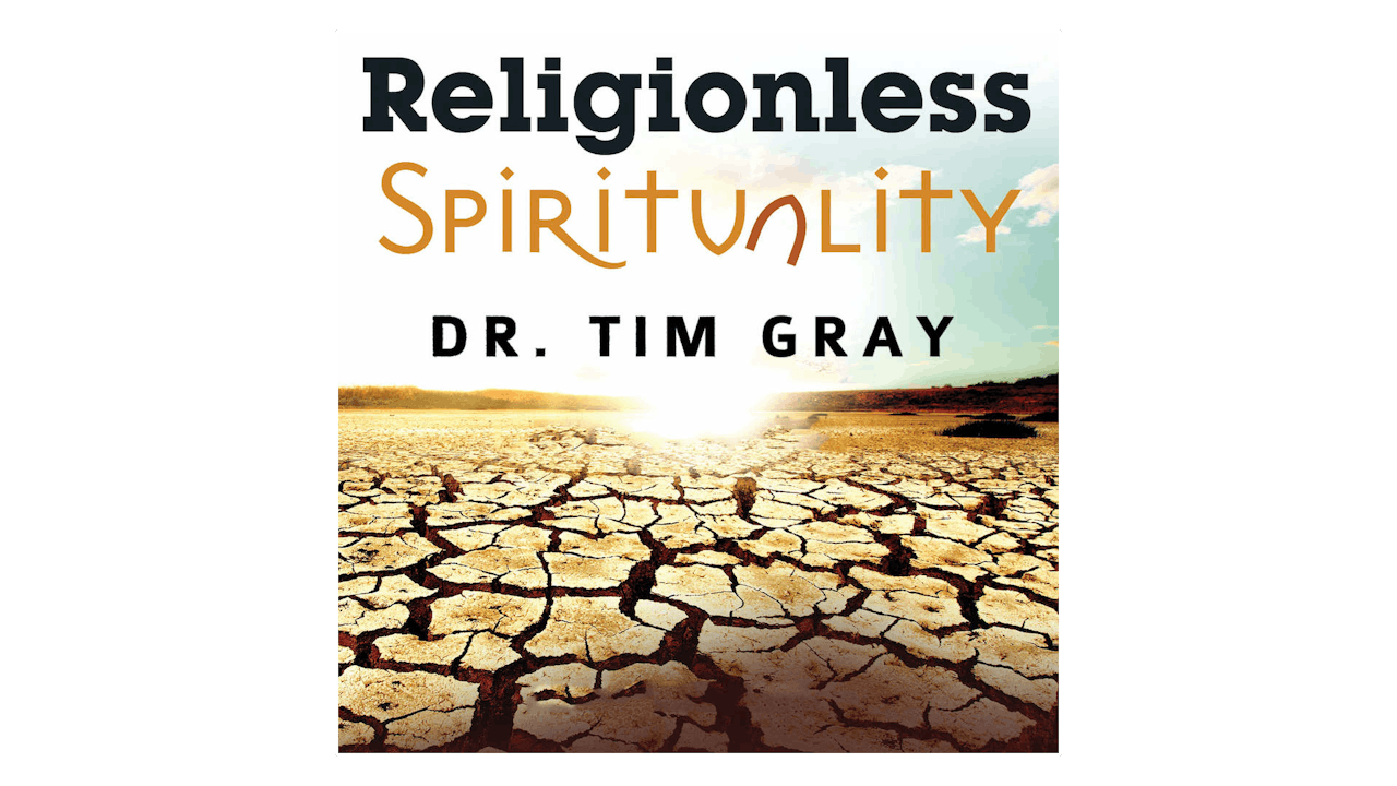 Religionless Spirituality by Dr. Tim Gray - Religionless Spirituality ...