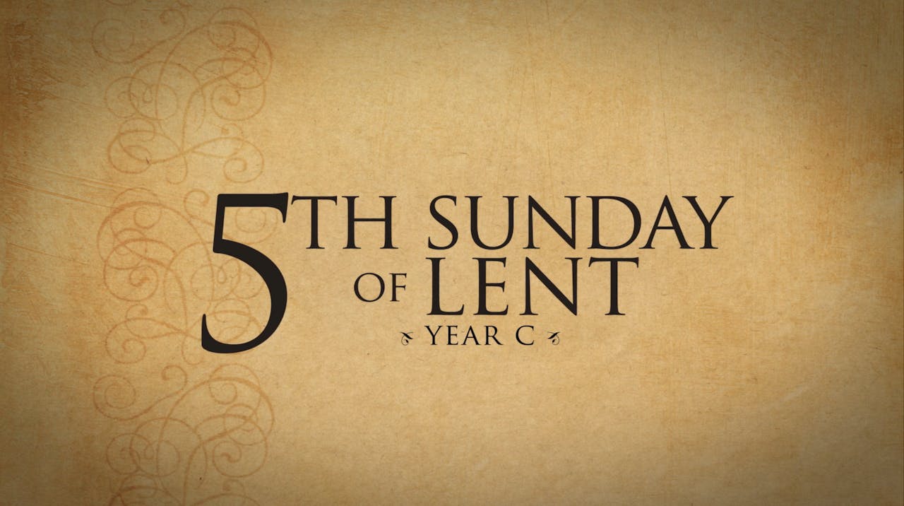 5th Sunday of Lent—April 7, 2019 - Year C - Formed