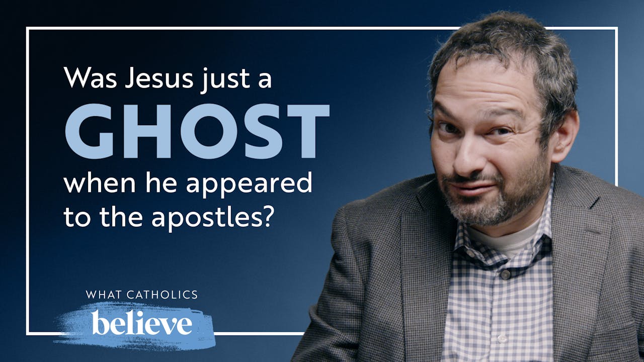 What Catholics Believe About the Resurrection: Was Jesus a Ghost ...