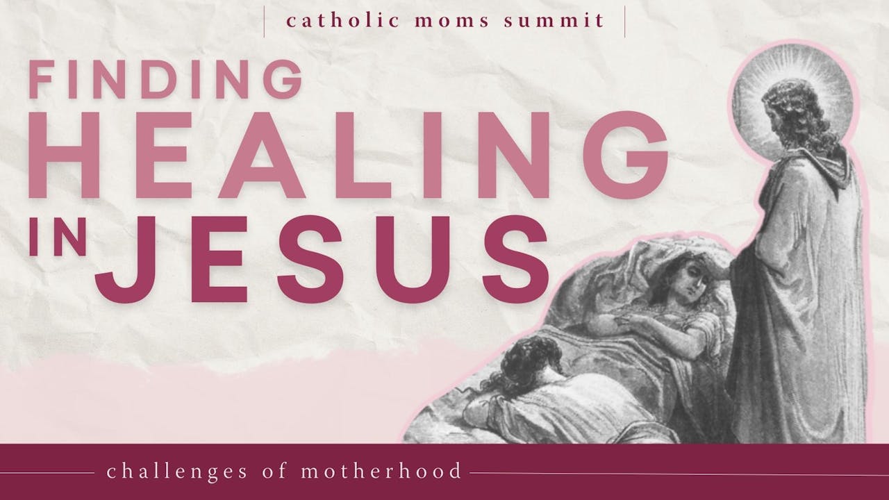 Finding Healing in Jesus - Challenges of Motherhood - Formed