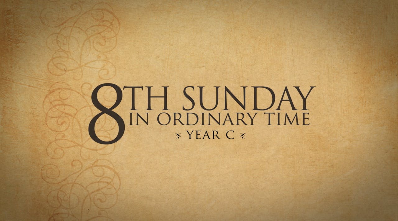 8th Sunday in Ordinary Time—March 3, 2019 - Year C - Formed